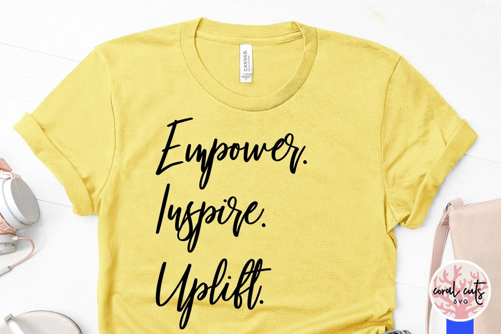 Empower. Inspire Uplift - Women Empowerment Svg EPS DXF PNG File - So ...