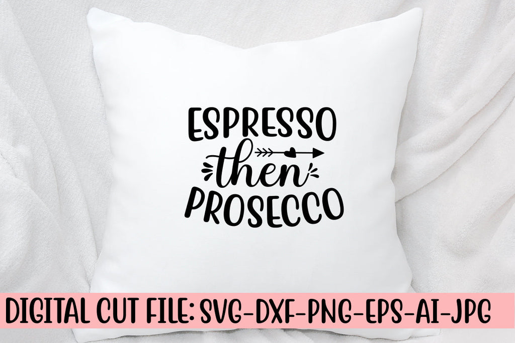 Espresso Then Prosecco SVG Cut File - So Fontsy