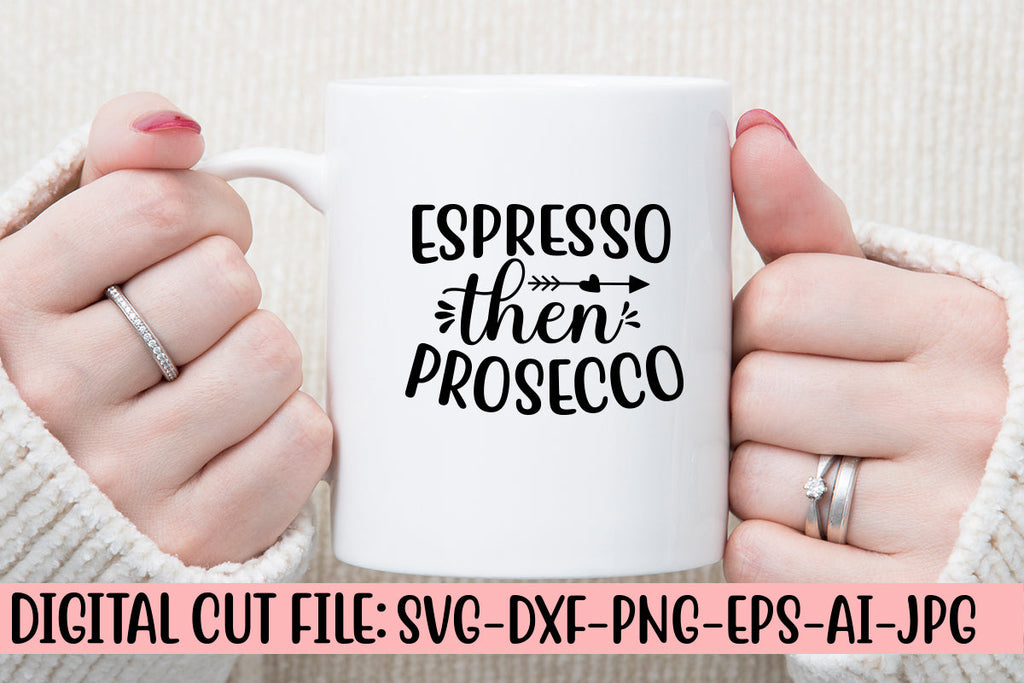Espresso Then Prosecco SVG Cut File - So Fontsy