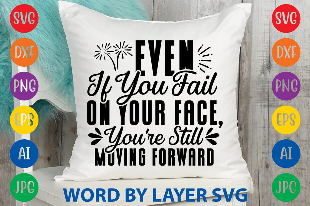 Even If You Fail On Your Face, You're Still Moving Forward svg design ...