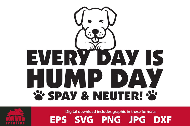 Every Day is Hump Day - Spay and Neuter - Dog SVG Cutting File - So Fontsy