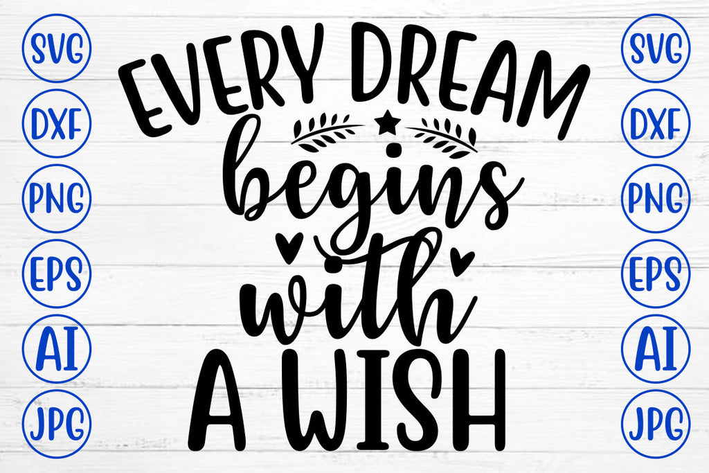 Every Dream Begins With A Wish SVG Cut File - So Fontsy