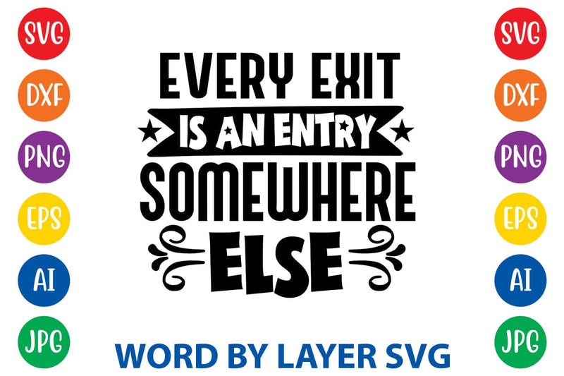 Every Exit Is An Entry Somewhere Else -2 svg design - So Fontsy