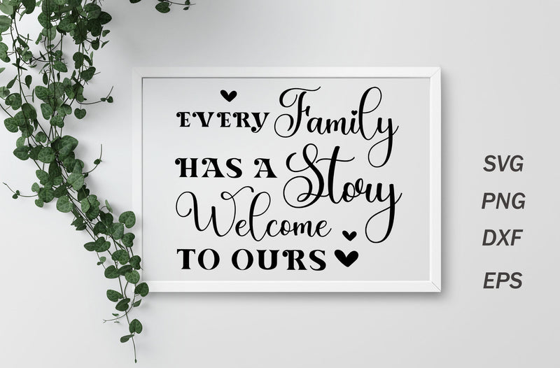Every family has a story welcome to ours, family quotes sign svg - So ...