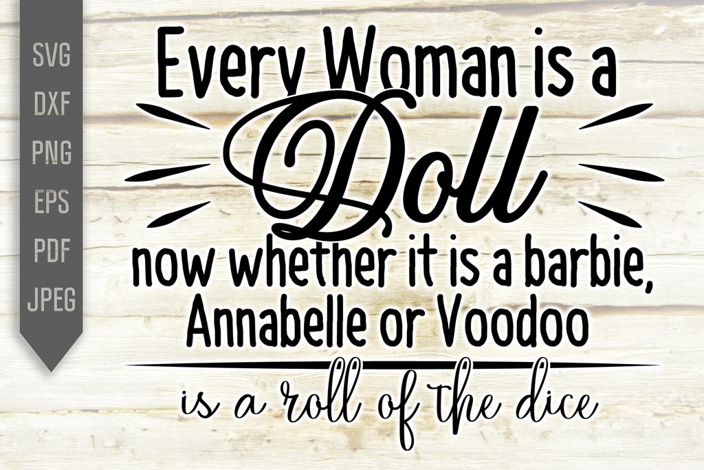 Every Woman Is A Doll Svg. Now Whether It Is Barbie, Anabelle or Voodoo ...