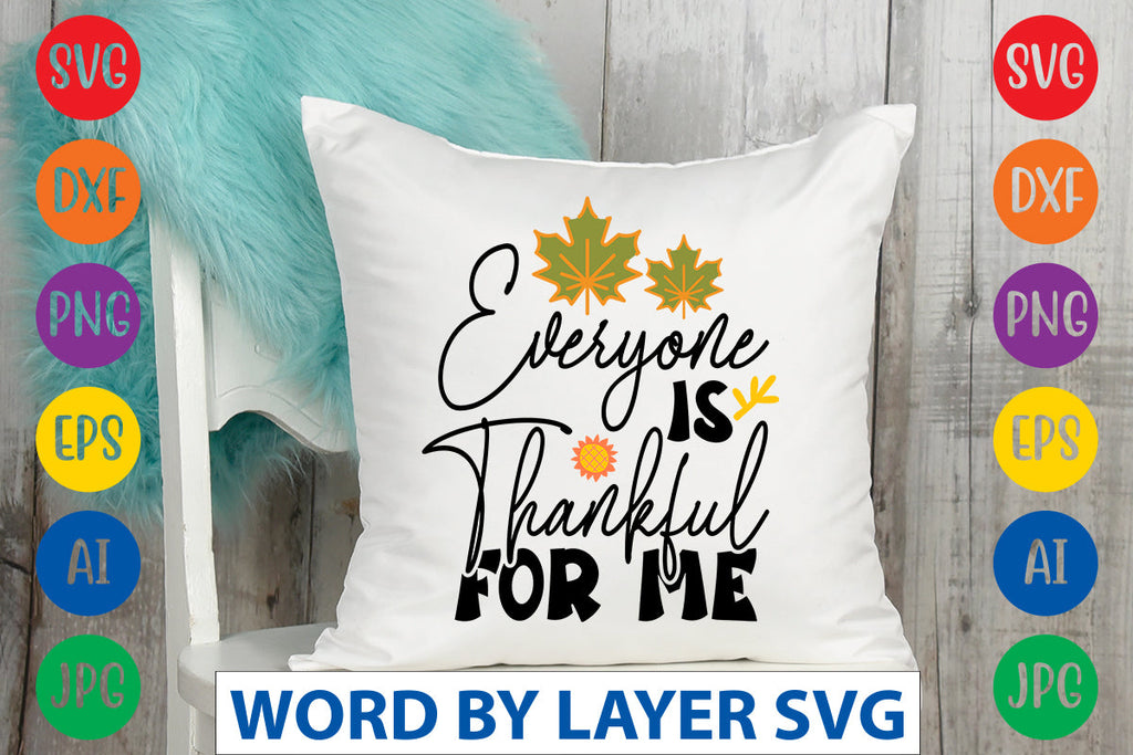 Everyone Is Thankful For Me SVG CUT FILE - So Fontsy