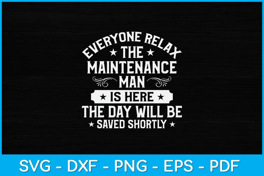 Everyone Relax The Maintenance Man Is Here Svg Design - So Fontsy