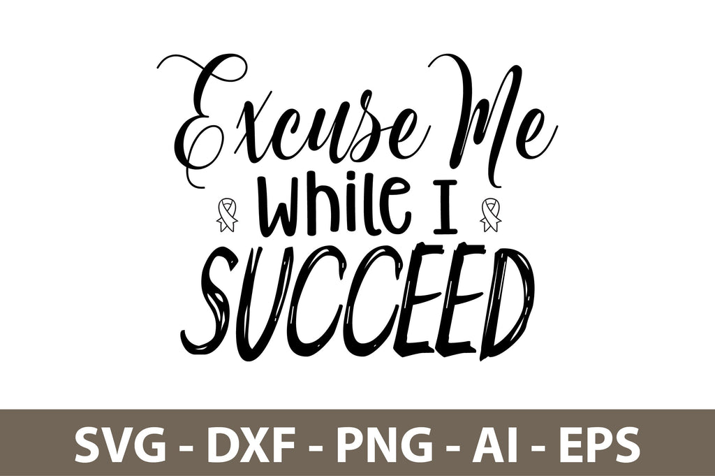 Excuse Me While I Succeed svg - So Fontsy