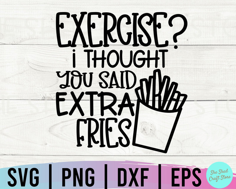 Exercise I Thought You Said Extra Fries Svg, Exercise Svg, Sarcastic ...