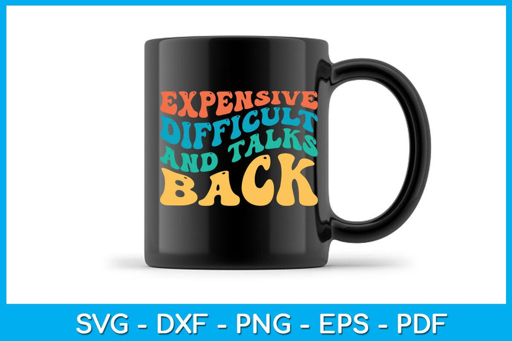 Expensive Difficult and Talks Back SVG PNG PDF Cut File - So Fontsy
