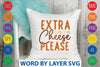 Extra Cheese Please SVG Design - So Fontsy