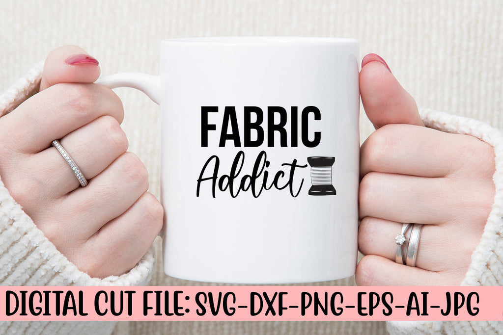 Fabric Addict SVG Cut File - So Fontsy