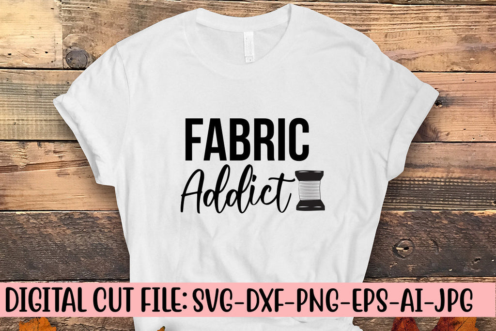 Fabric Addict SVG Cut File - So Fontsy