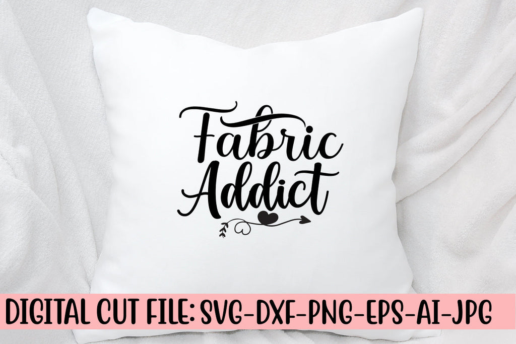 Fabric Addict SVG Cut File - So Fontsy