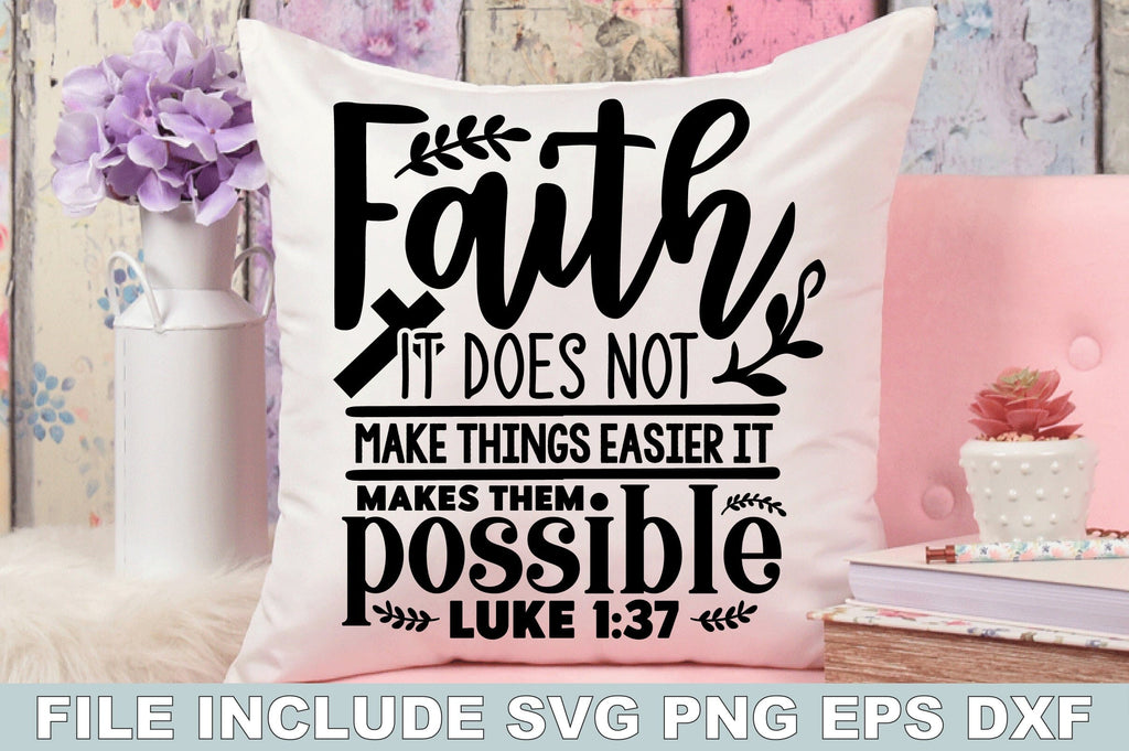 Faith It Does Not Make Things Easier It Makes Them Possible Luke - So ...