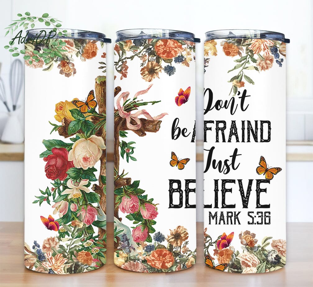 Faith Just Have Believe Flower 20oz Skinny Tumbler Png, Faith Floral ...
