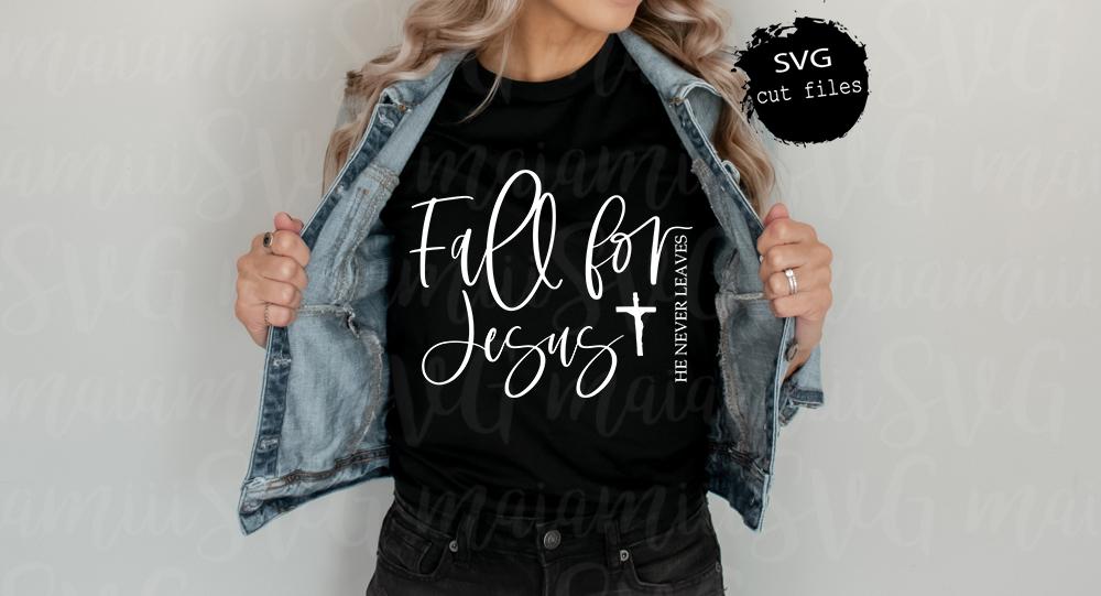 Fall For Jesus He Never Leaves Svg, Christian Svg, Fall Quote Svg, Fal ...