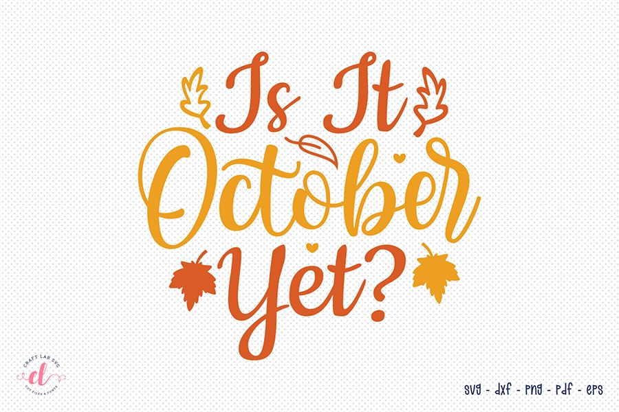 Fall SVG | Is It October Yet SVG - So Fontsy