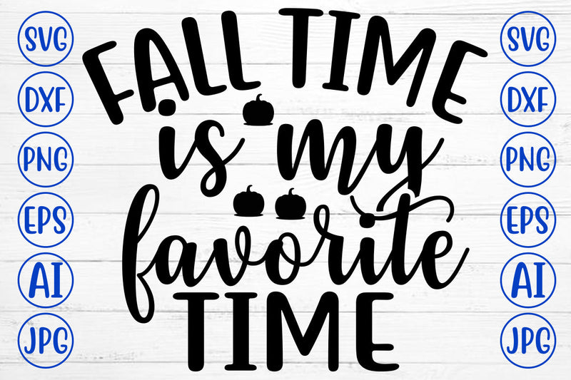 Fall Time Is My Favorite Time SVG - So Fontsy