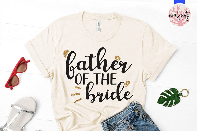 Father Of The Bride – Wedding SVG EPS DXF PNG Cutting Files - So Fontsy