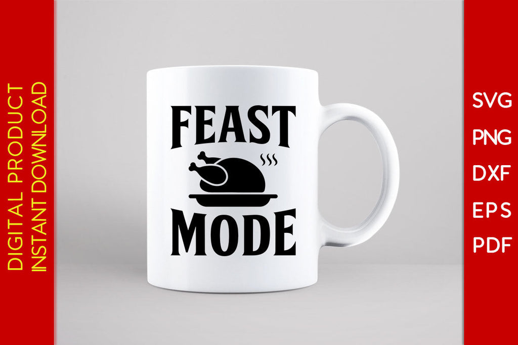 Feast Mode Thanksgiving SVG PNG PDF Cut File - So Fontsy
