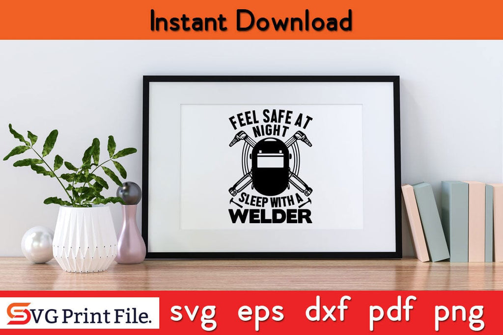 Feel Safe At Night Sleep With A Welder Funny Welder SVG PNG Craft Cut ...