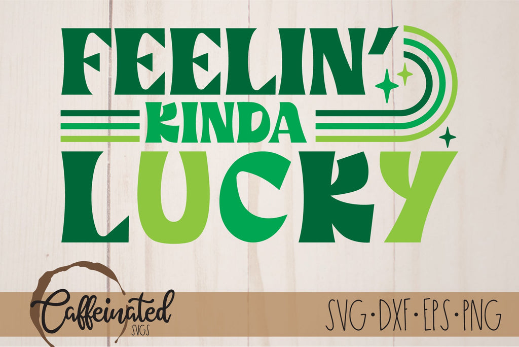 Feelin' Kinda Lucky svg - So Fontsy