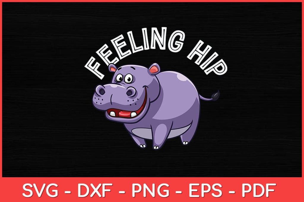 Feeling Hip Hippopotamus Hippo Lovers Funny Svg Design - So Fontsy