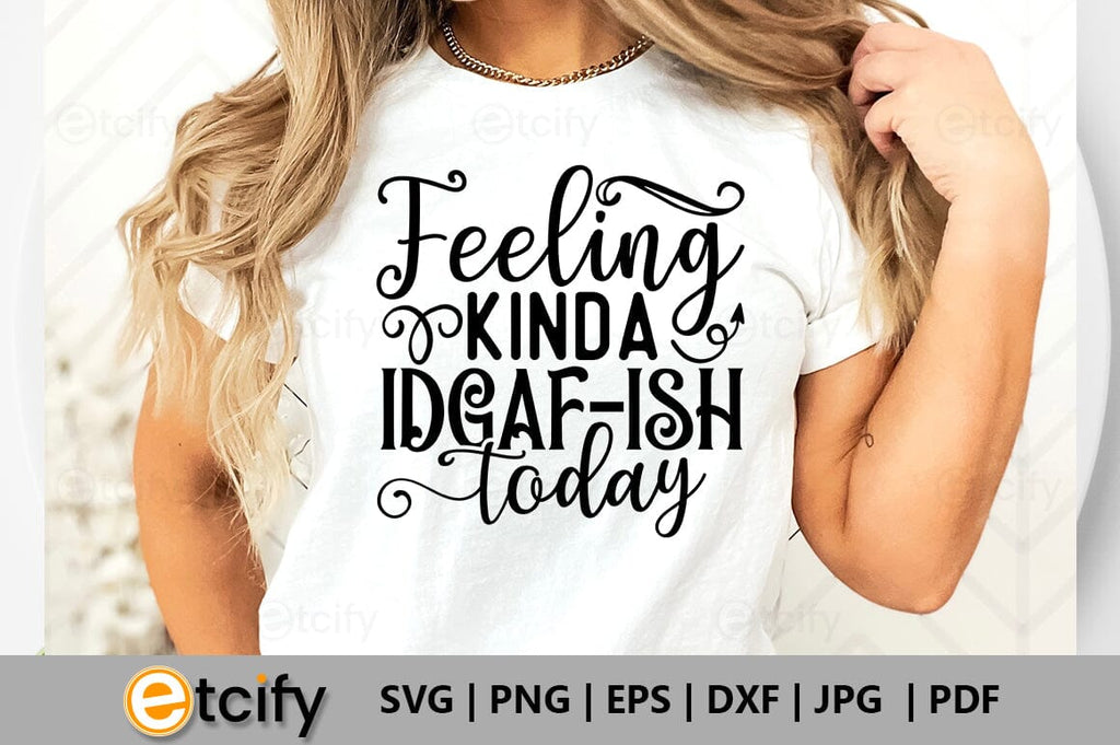 Feeling kinda idgaf-ish today SVG - So Fontsy