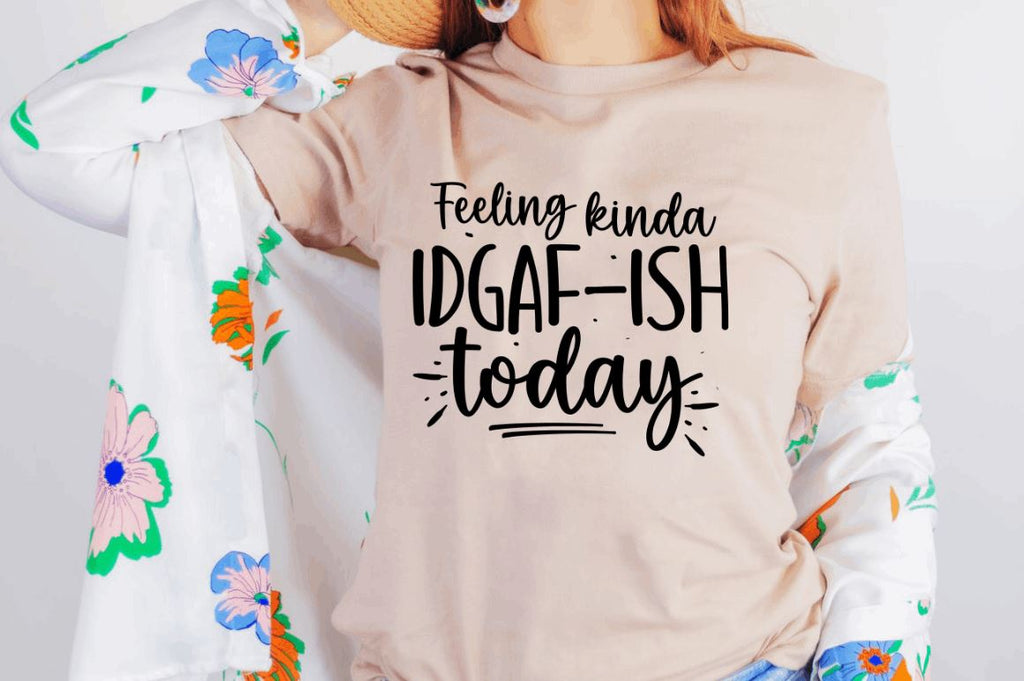 Feeling kinda idgaf-ish today SVG - So Fontsy