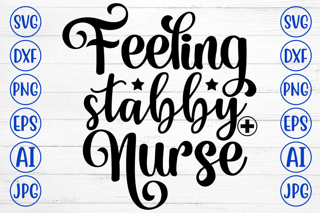 Feeling Stabby Nurse SVG Cut File - So Fontsy