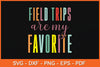 Field Trips Are My Favorite School Field Trip Svg Cutting File - So Fontsy