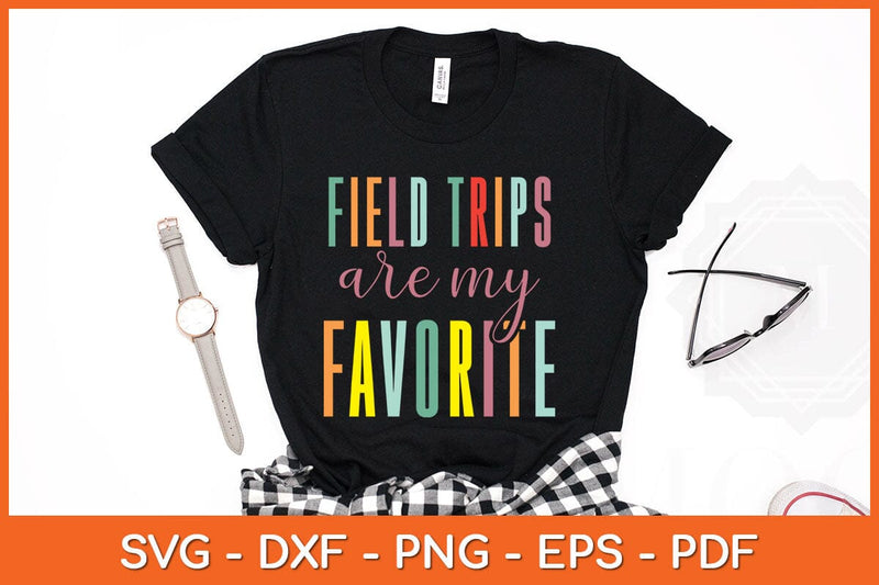 Field Trips Are My Favorite School Field Trip Svg Cutting File - So Fontsy