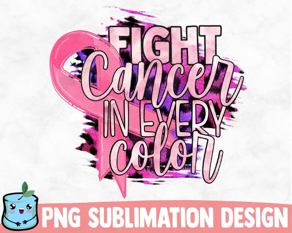 Fight Cancer In Every Color Sublimation Design - So Fontsy