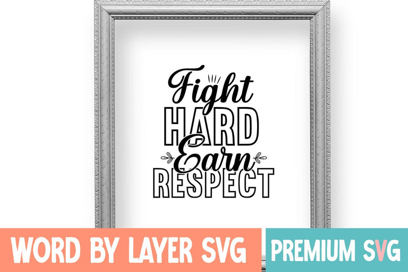 Fight Hard Earn Respect SVG Design - So Fontsy