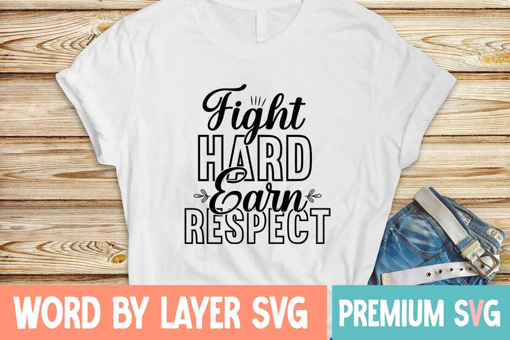 Fight Hard Earn Respect SVG Design - So Fontsy