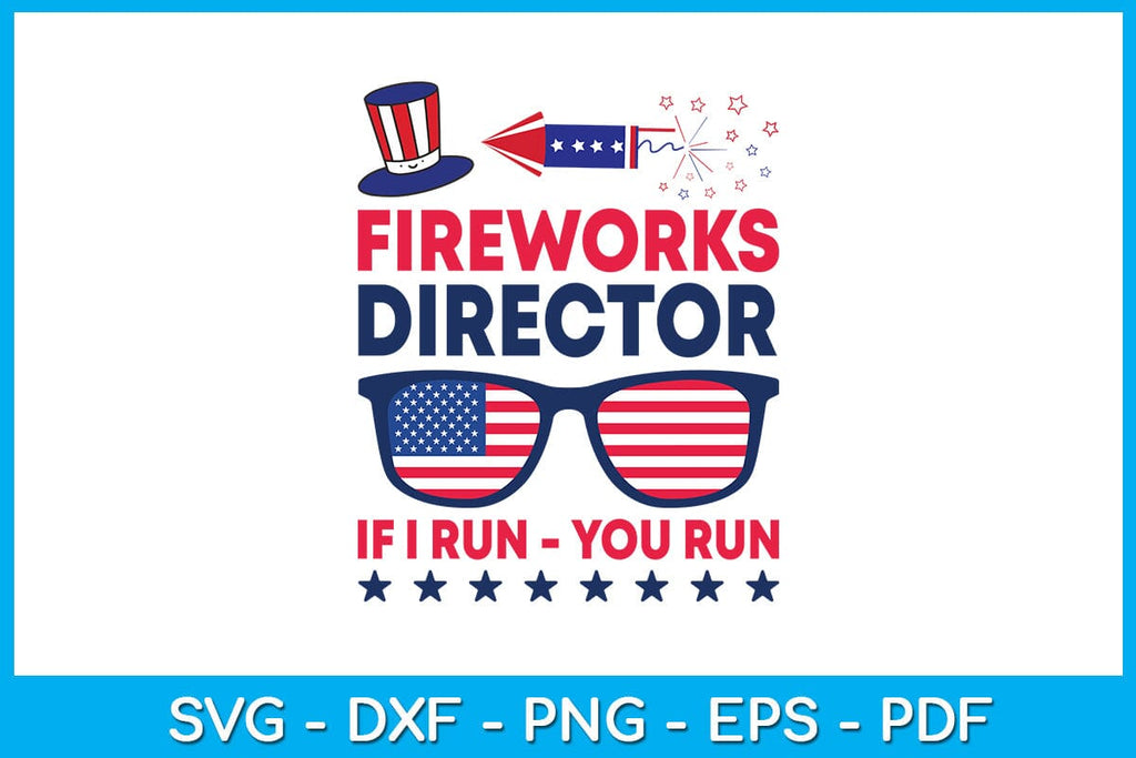 Fireworks Director If I Run You Run 4th Of July SVG PNG PDF Cut File ...