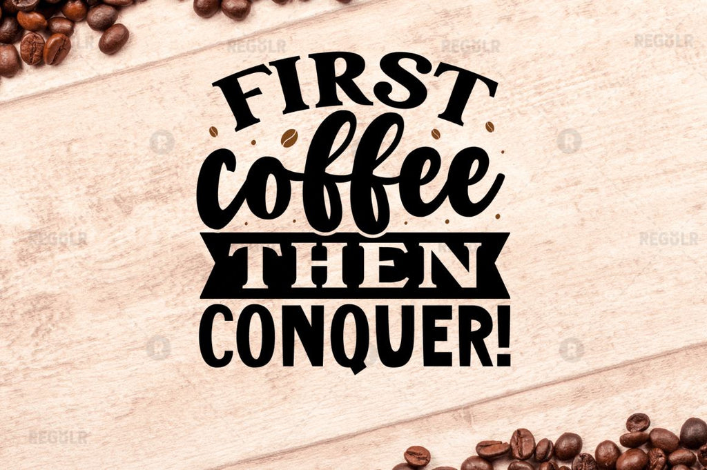 First coffee then conquer! SVG - So Fontsy