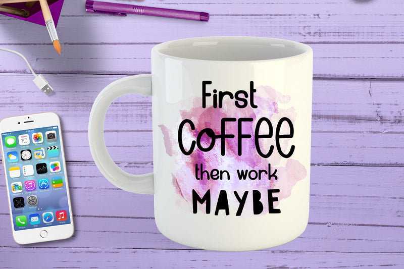 First Coffee Then Work Maybe I Funny Office Coffee Mug PNG - So Fontsy