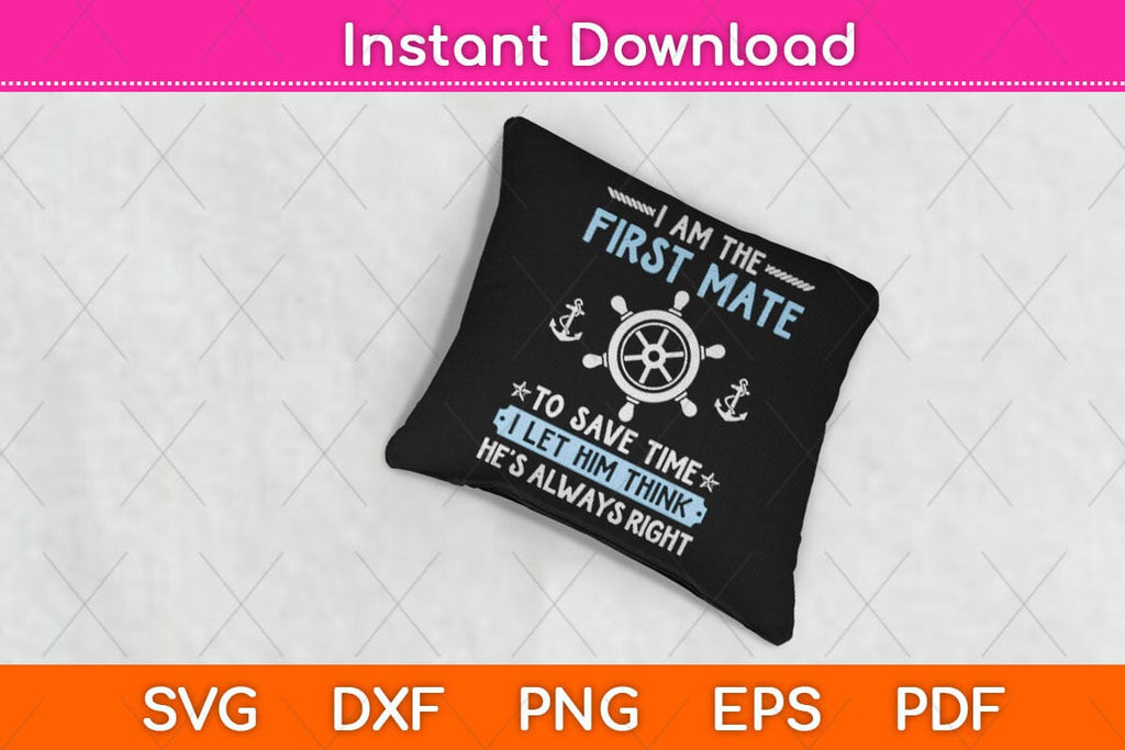First Mate Captain I Let Him Think He's Always Right Funny Svg Design ...