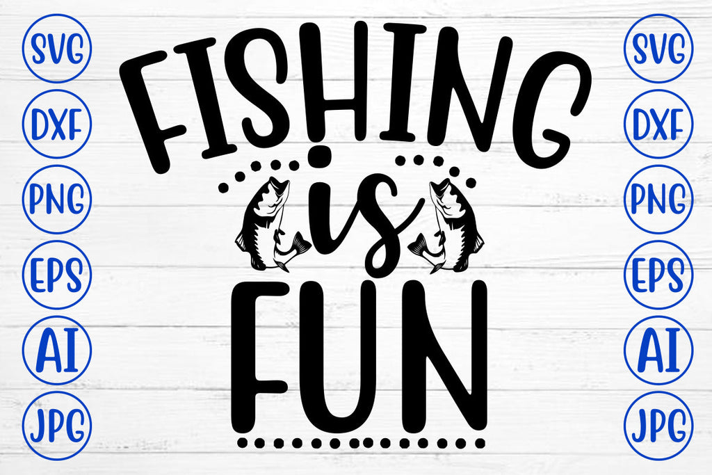 FISHING IS FUN SVG Cut File - So Fontsy
