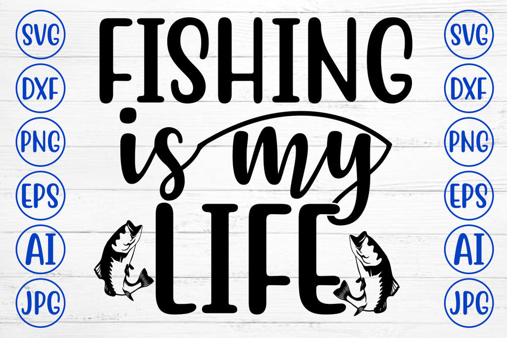 FISHING IS MY LIFE SVG Cut File - So Fontsy