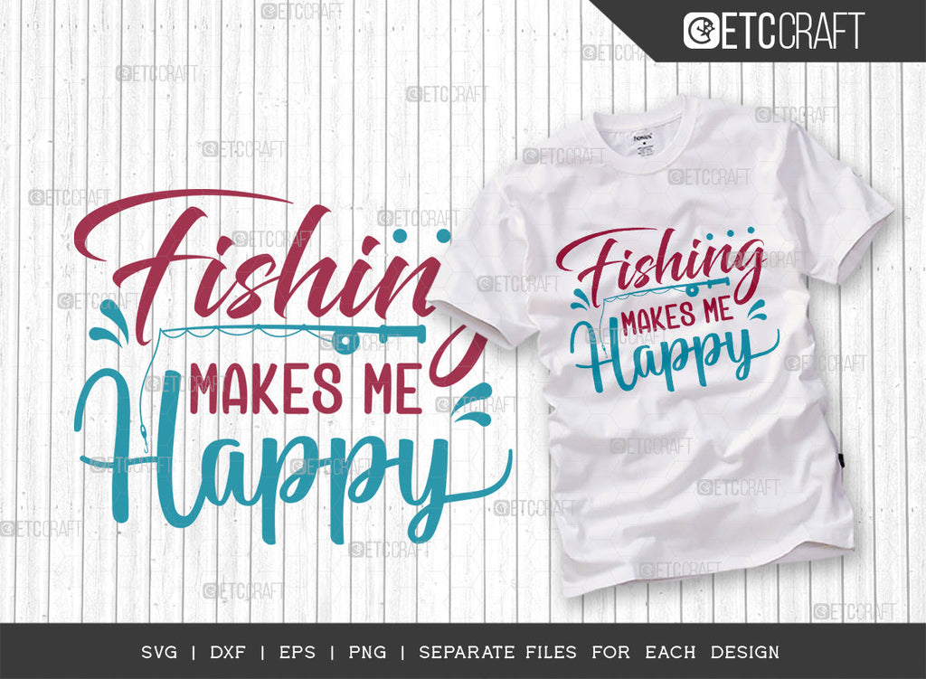 Fishing Makes Me Happy SVG Cut File, Fishing Rod Svg, Happy Fishing Svg, Fishing Hook Svg ...