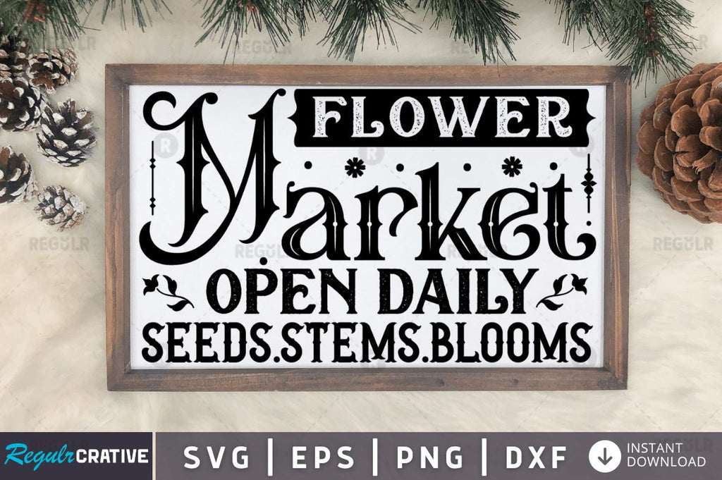 Flower market open daily seeds.stems.blooms SVG - So Fontsy