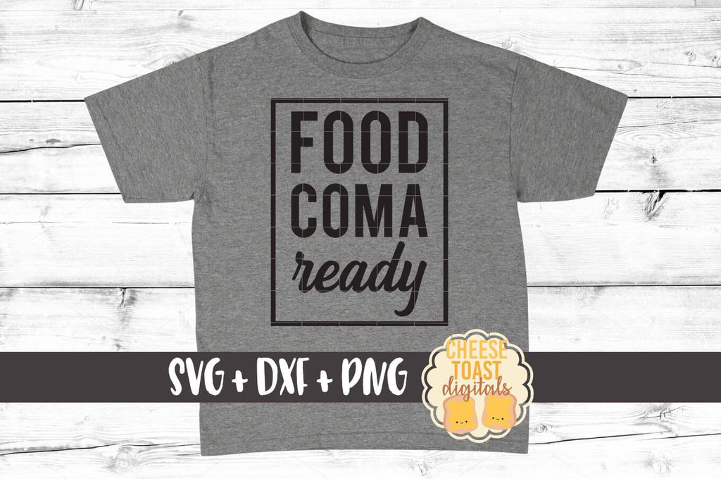 Food Coma Ready - Thanksgiving SVG PNG DXF Cut Files - So Fontsy