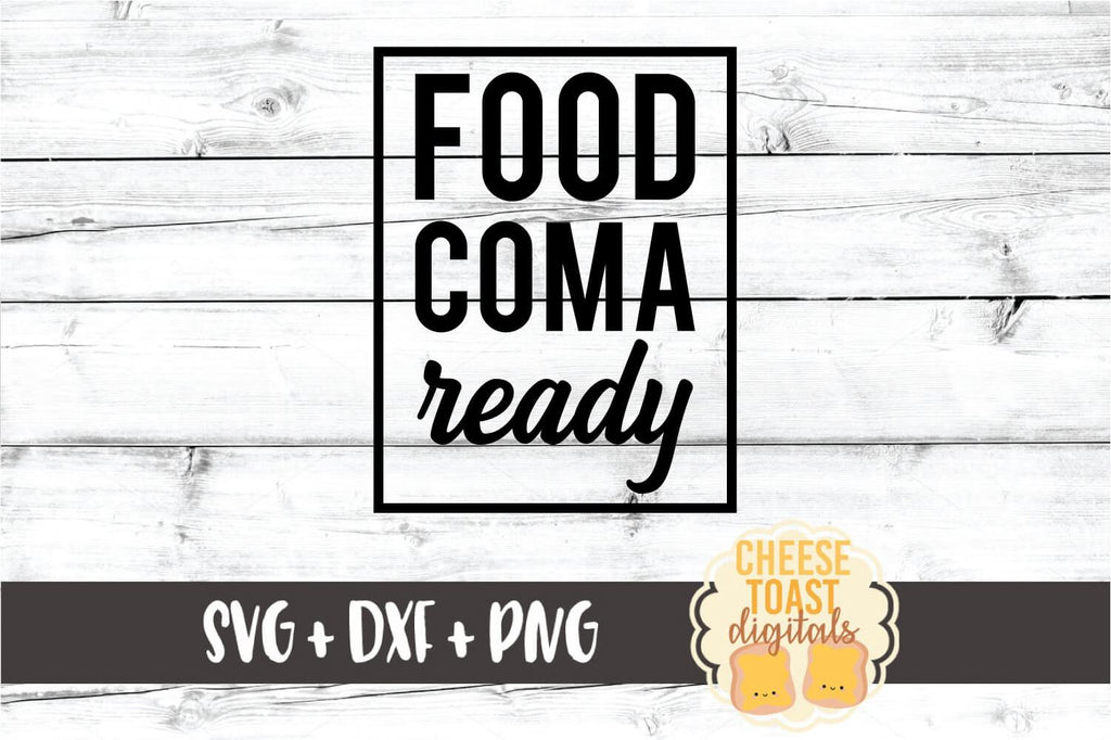 Food Coma Ready - Thanksgiving SVG PNG DXF Cut Files - So Fontsy