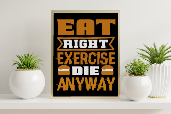 Food & Drink Tshirt Design Eat right exercise die anyway - So Fontsy