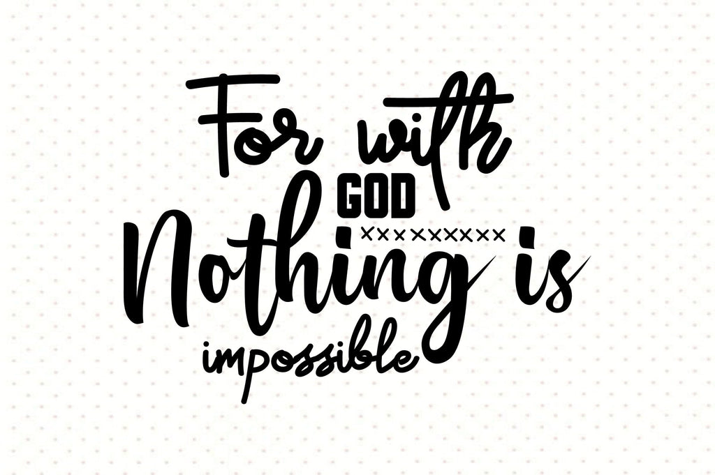 For with God Nothing is Impossible svg - So Fontsy