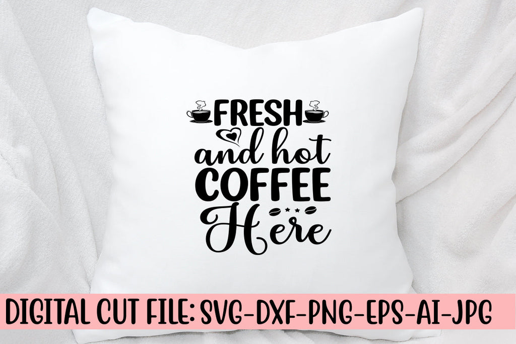 Fresh And Hot Coffee Here SVG Cut File - So Fontsy