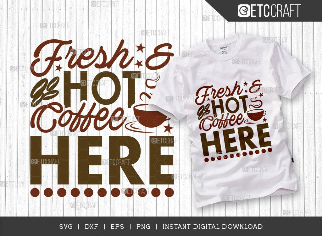 Fresh & Hot Coffee Here SVG Cut File, Caffeine Svg, Coffee Time Svg ...